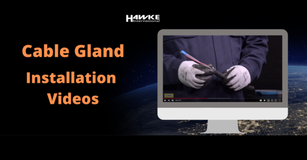 Hawke Cable Gland Installation Guides | Videos | Cable Glands